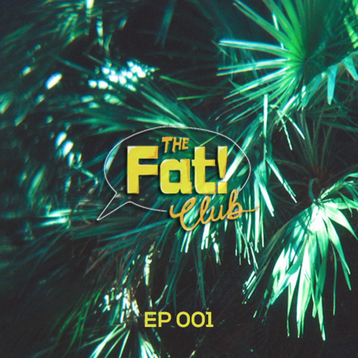 The Fat! Club EP001 | The Fat! Club