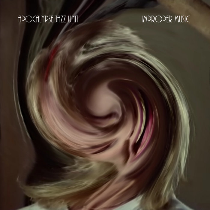 Improper Music | Apocalypse Jazz Unit