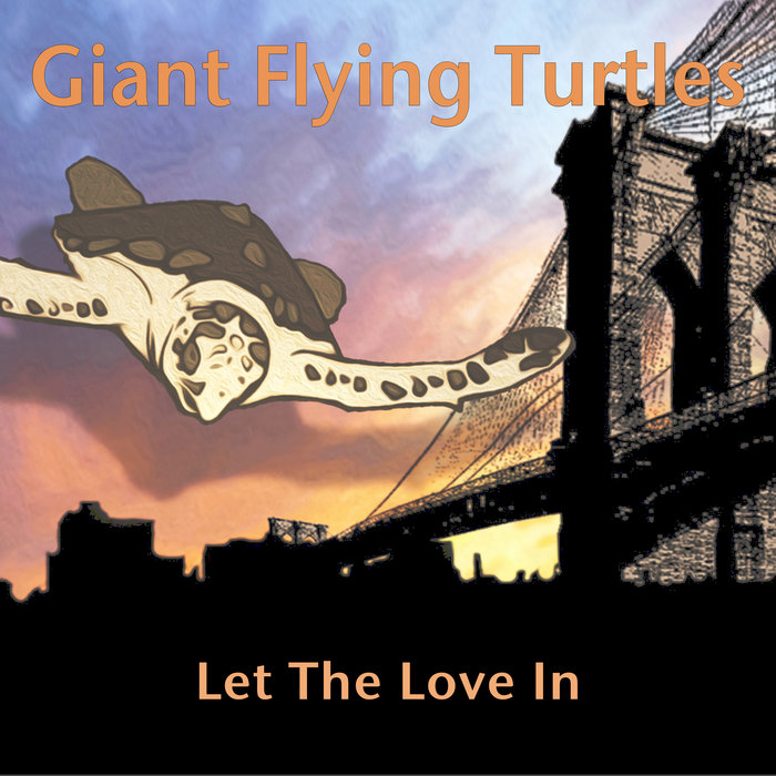 Let The Love In | Giant Flying Turtles