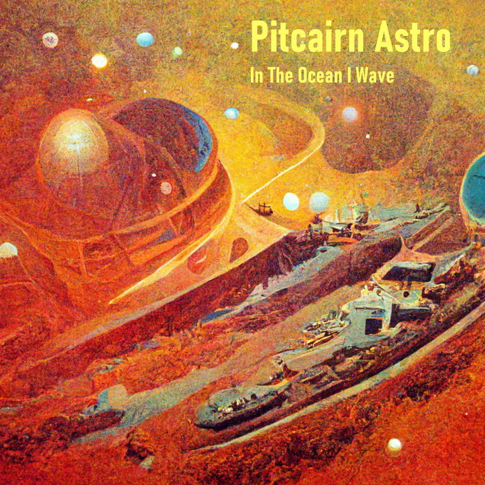 In The Ocean I Wave | Pitcairn Astro