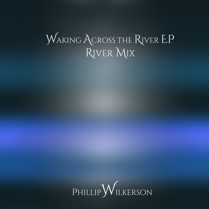 Suite: River Mix | Phillip Wilkerson