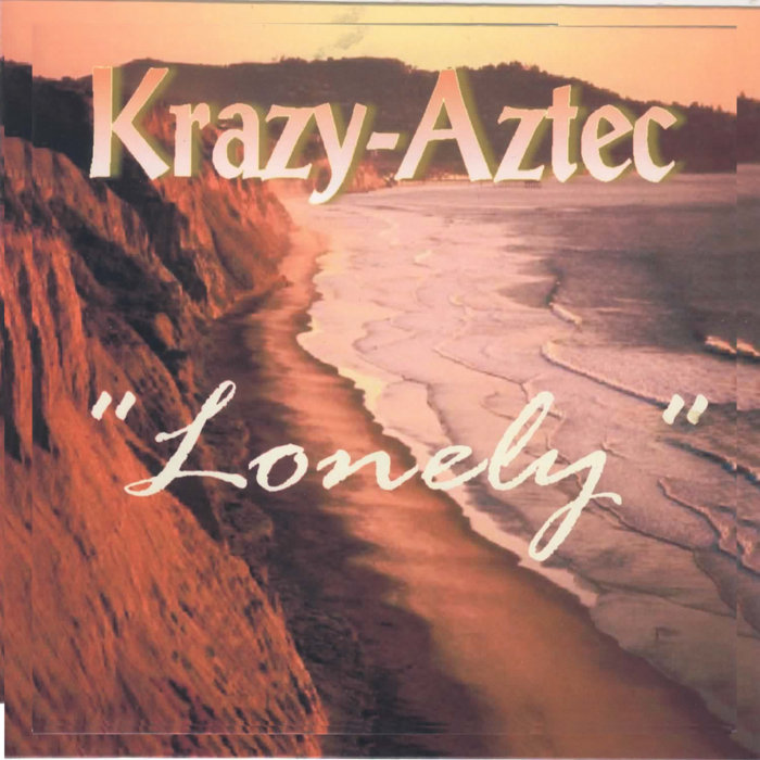 Lonely | Krazy Aztec