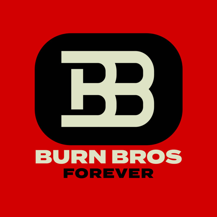 Burn Bros Forever | Burn Bros