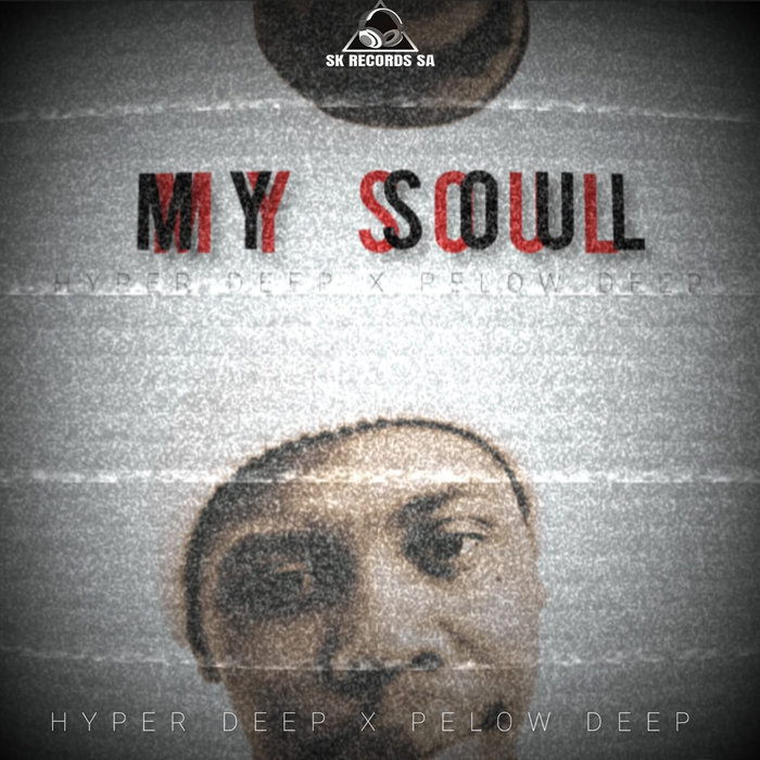 My Soul EP | HYPER DEEP & Pelow Deep | SK RECORDS SA