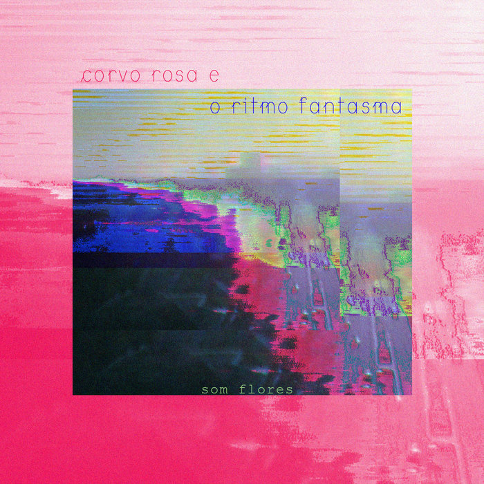 corvo rosa e o ritmo fantasma | SOM FLORES