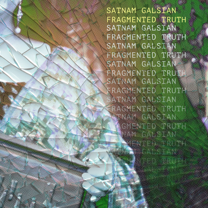 Fragmented Truth | Satnam Galsian