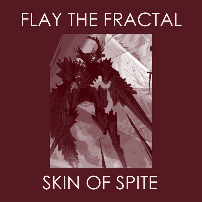 FLAY THE FRACTAL SKIN OF SPITE | Ivel Bartore