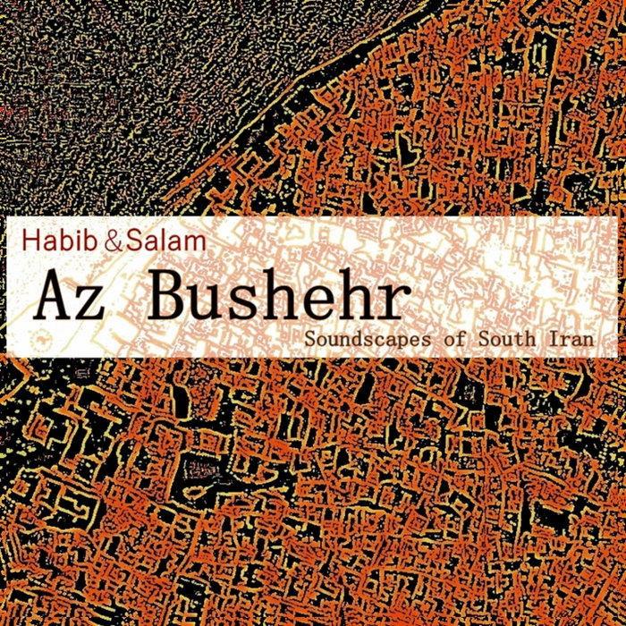 Az Bushehr - soundscapes of southern Iran | Salam Riazy & Habib Meftah ...