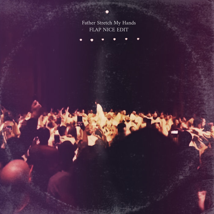 Father Stretch My Hands (FLAP NICE EDIT) | Flap Nice