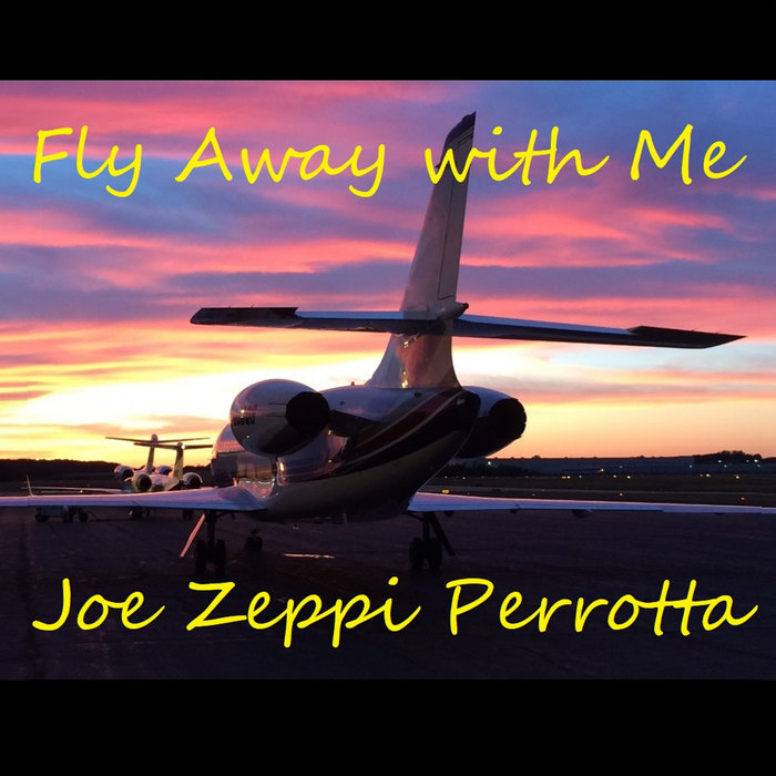 Fly Away With Me | Joe "Zeppi" Perrotta