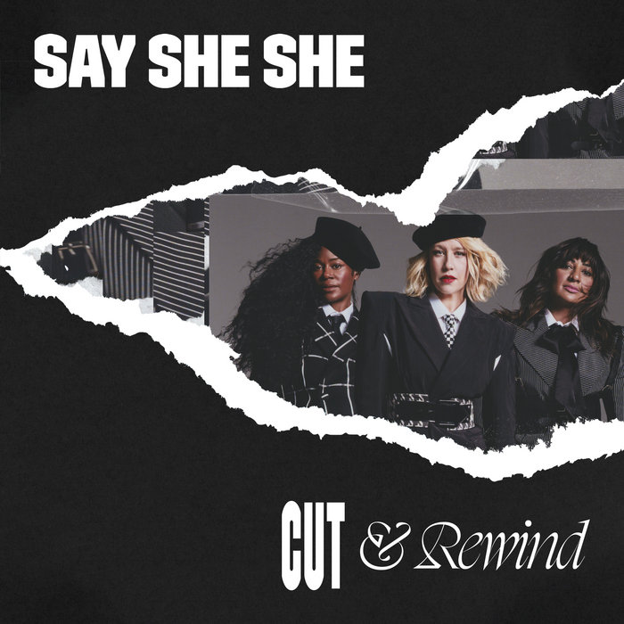 Cut & Rewind | Say She She