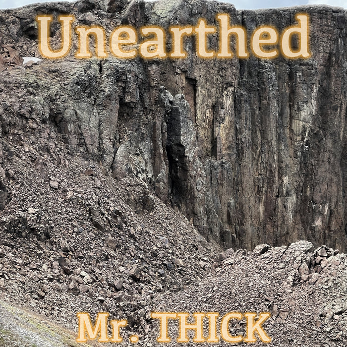 Unearthed | Mr. THICK