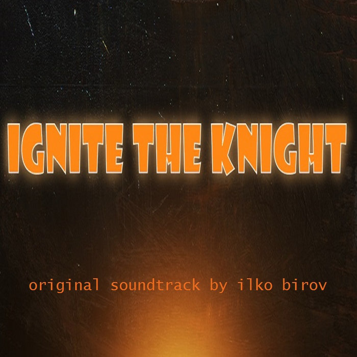 Ignite the Knight OST | Ilko Birov