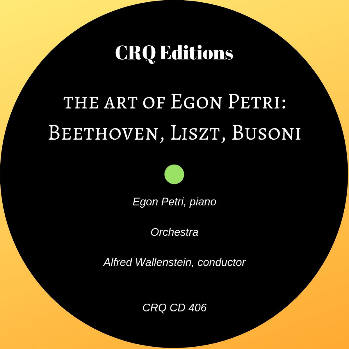 CRQ 406 The Art of Egon Petri | Egon Petri, piano | CRQ Editions