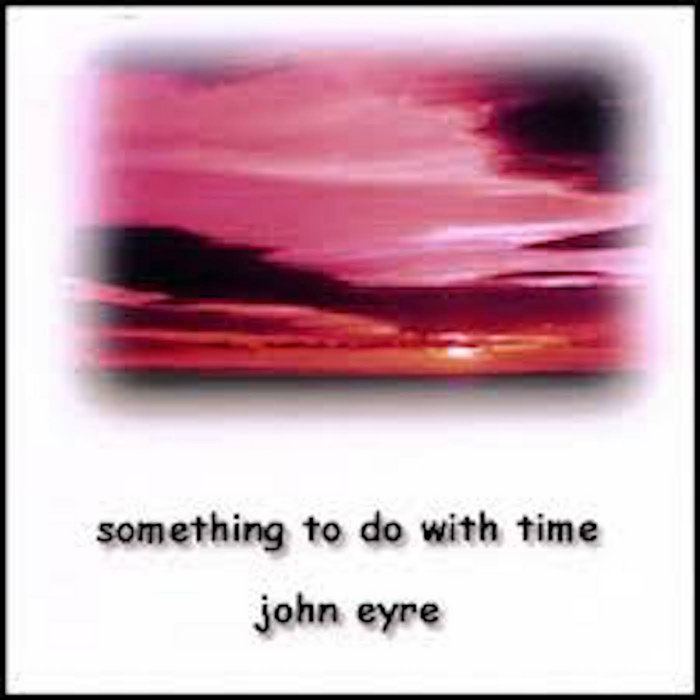 Something To Do With Time | John Eyre