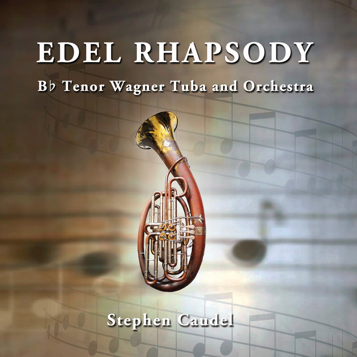 Edel Rhapsody (Wagner Tuba & Orchestra) | Stephen Caudel