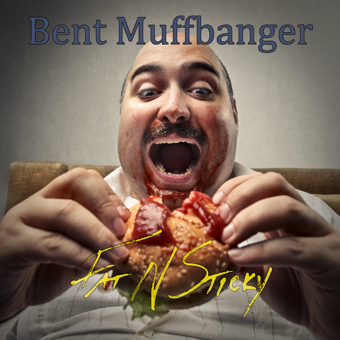 Fat N Sticky | Bent Muffbanger