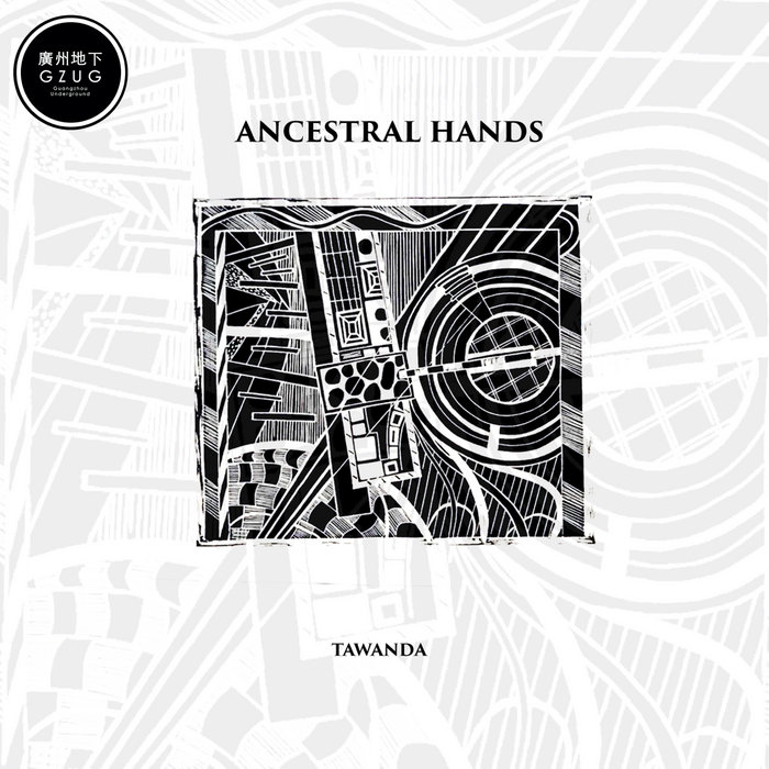 Ancestral Hands | Tawanda | Guangzhou Underground