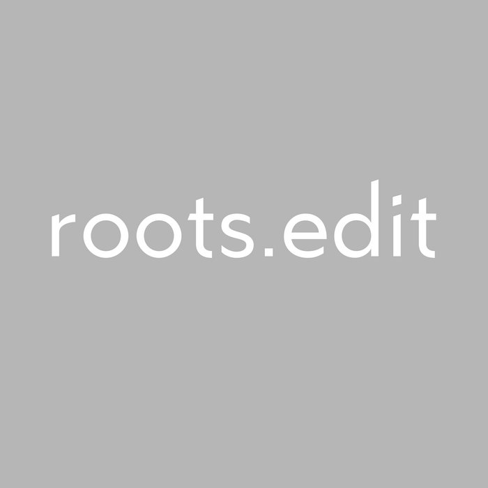 Roots.edit 04 | Roots.edit