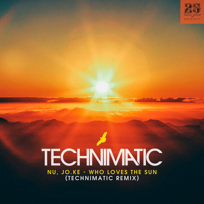 Nu, Jo.Ke - Who Loves The Sun (Technimatic Remix) [BAR25-242] | Bar 25 ...