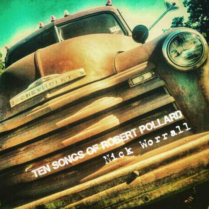 Ten Songs Of Robert Pollard | Nick Worrall