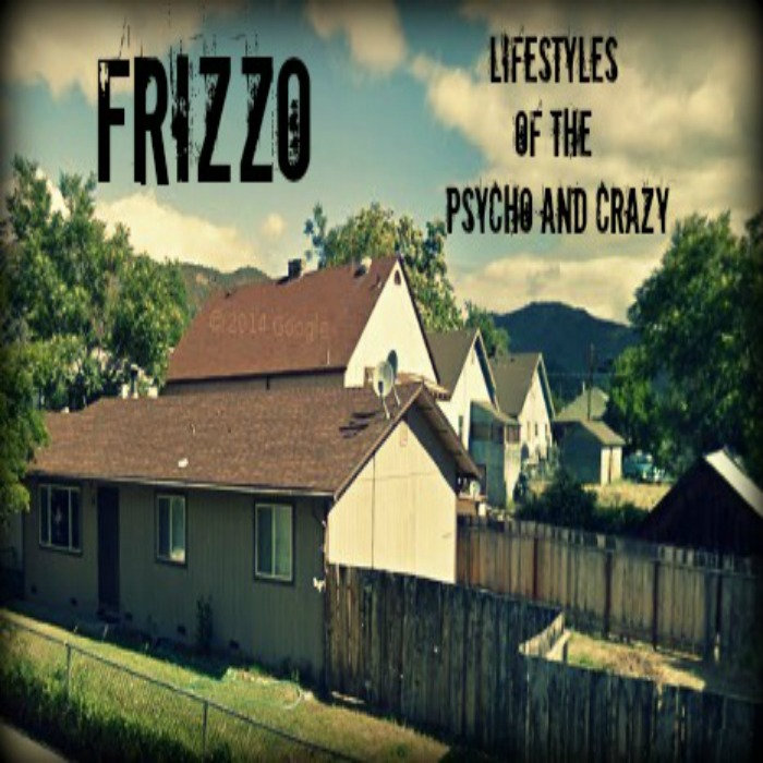 Lifestyles of the Psycho and Crazy | Frizzo