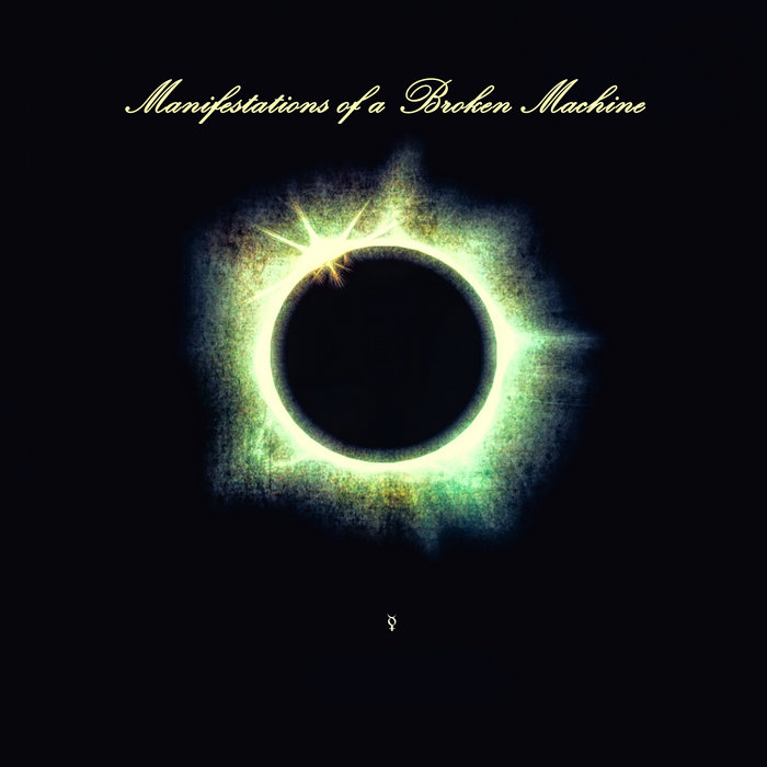 Manifestations of a Broken Machine | Manifestations of a Broken Machine