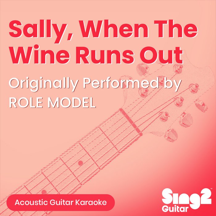 Sally, When The Wine Runs Out (Originally Performed by ROLE MODEL ...