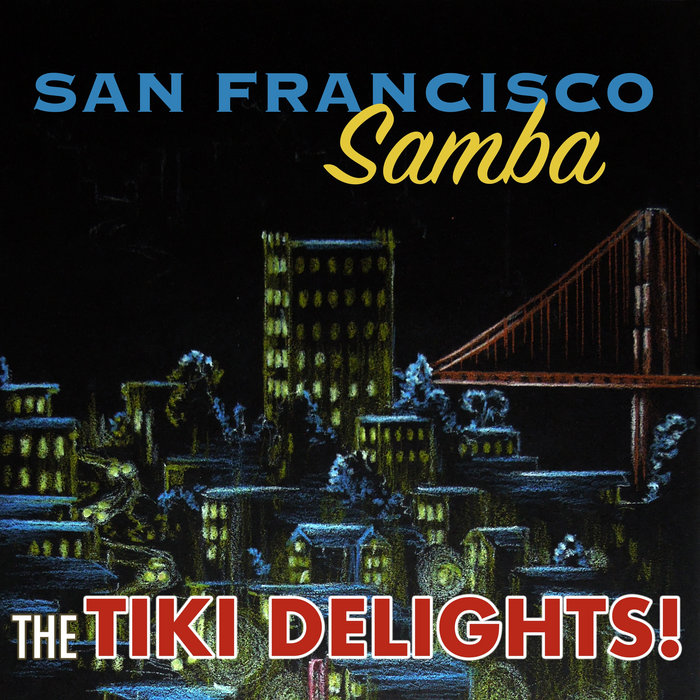 San Francisco Samba | The Tiki Delights