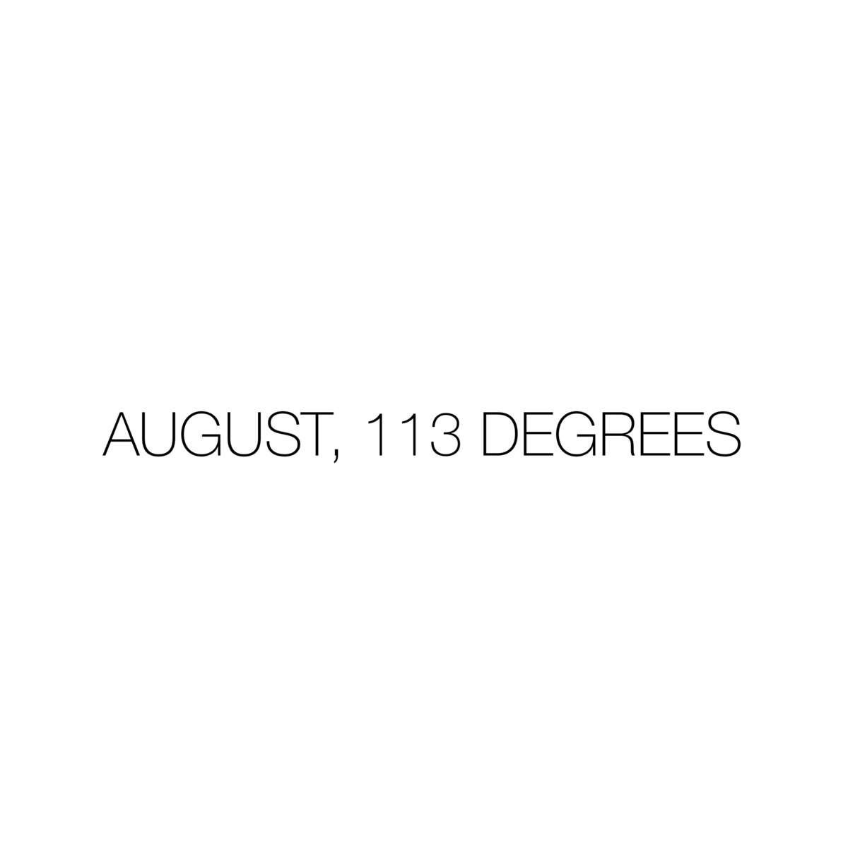 August, 113 Degrees | Z.V. House