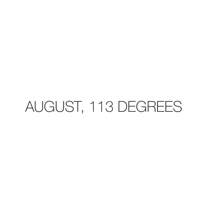 August, 113 Degrees | Z.V. House