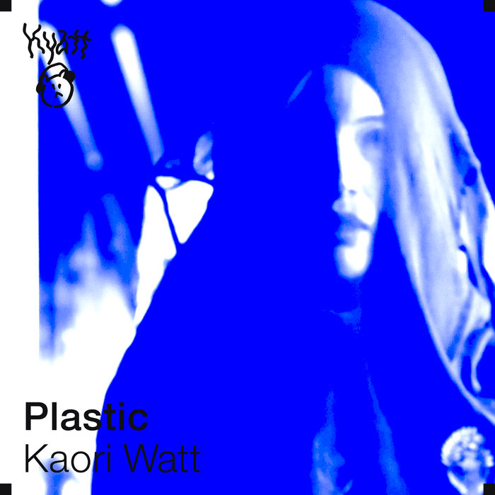 Plastic | Kaori Watt | Kyatt