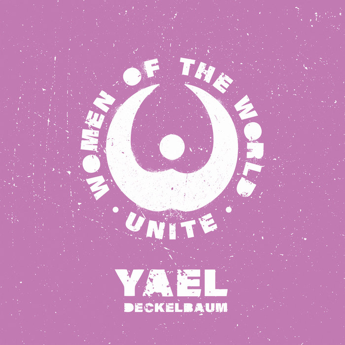 Women of the World Unite | Yael Deckelbaum | יעל דקלבאום
