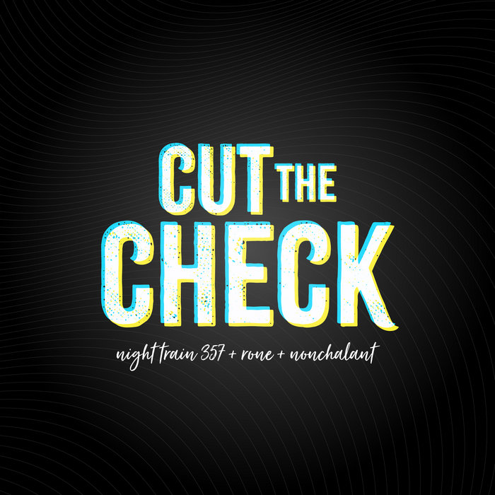 Cut The Check | Night Train 357 feat. Rone & Nonchalant | Night Train 357