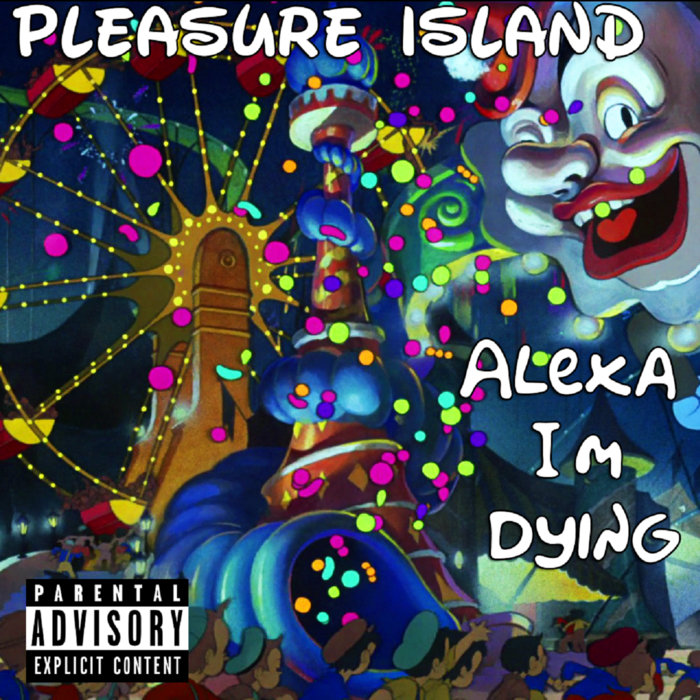 Alexa, I'm Dying | Pleasure Island