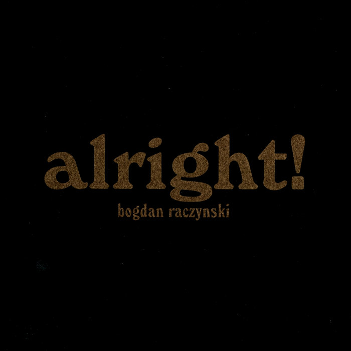 alright! | Bogdan Raczynski