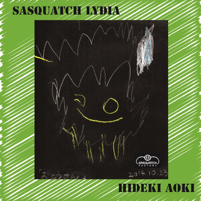 SASQUATCH LYDIA | Hideki Aoki