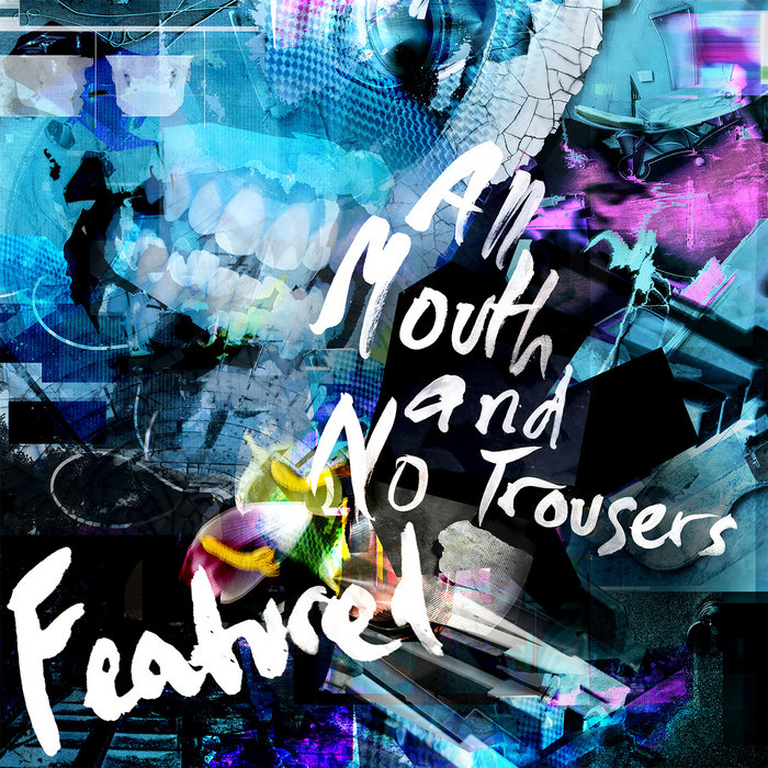 All Mouth And No Trousers | Featured