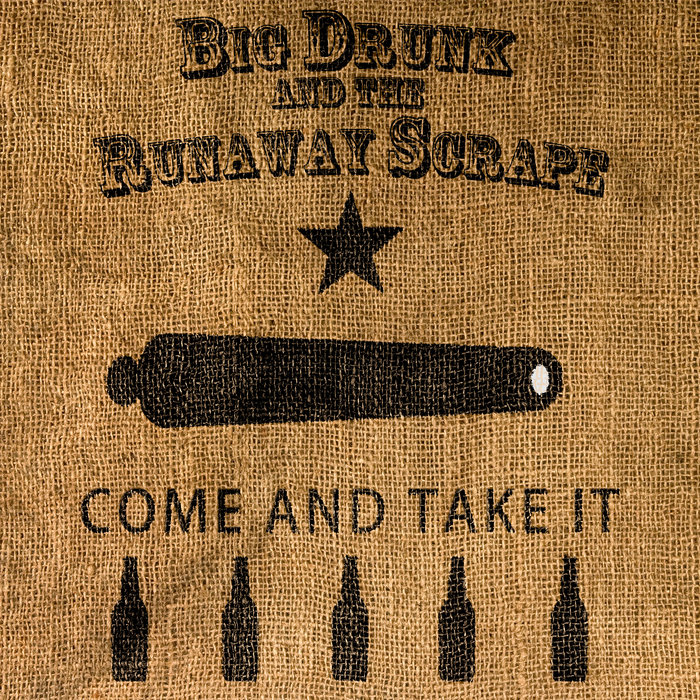 Come And Take It | Big Drunk and the Runaway Scrape