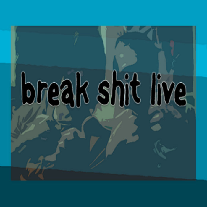 Demo | Break Shit Live!