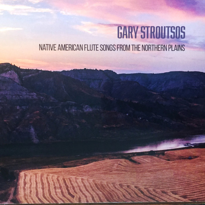 Native American Flute Songs from the Northern Plains | Gary Stroutsos ...