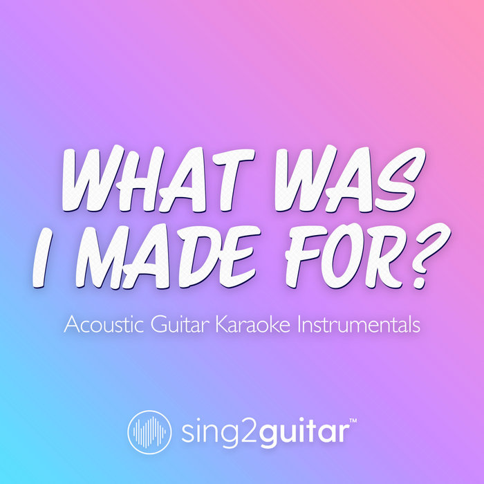 What Was I Made For? (Acoustic Guitar Karaoke Instrumentals) | Sing2Guitar