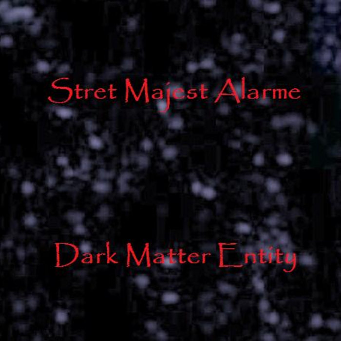 Dark Matter Entity | Stret Majest Alarme | TAPAJAWA/STRET MAJEST ALARME