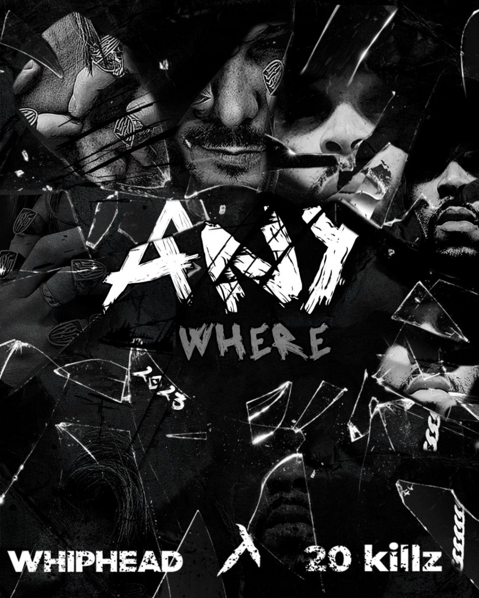AnyWhere | WHIPHEADx20KILLZ | 20 killz