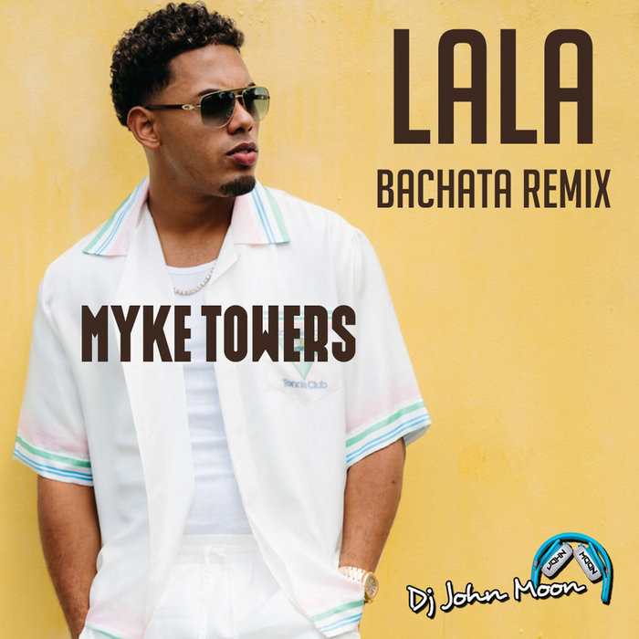LALA (Bachata Remix DJ C) | Myke Towers | DJ John Moon