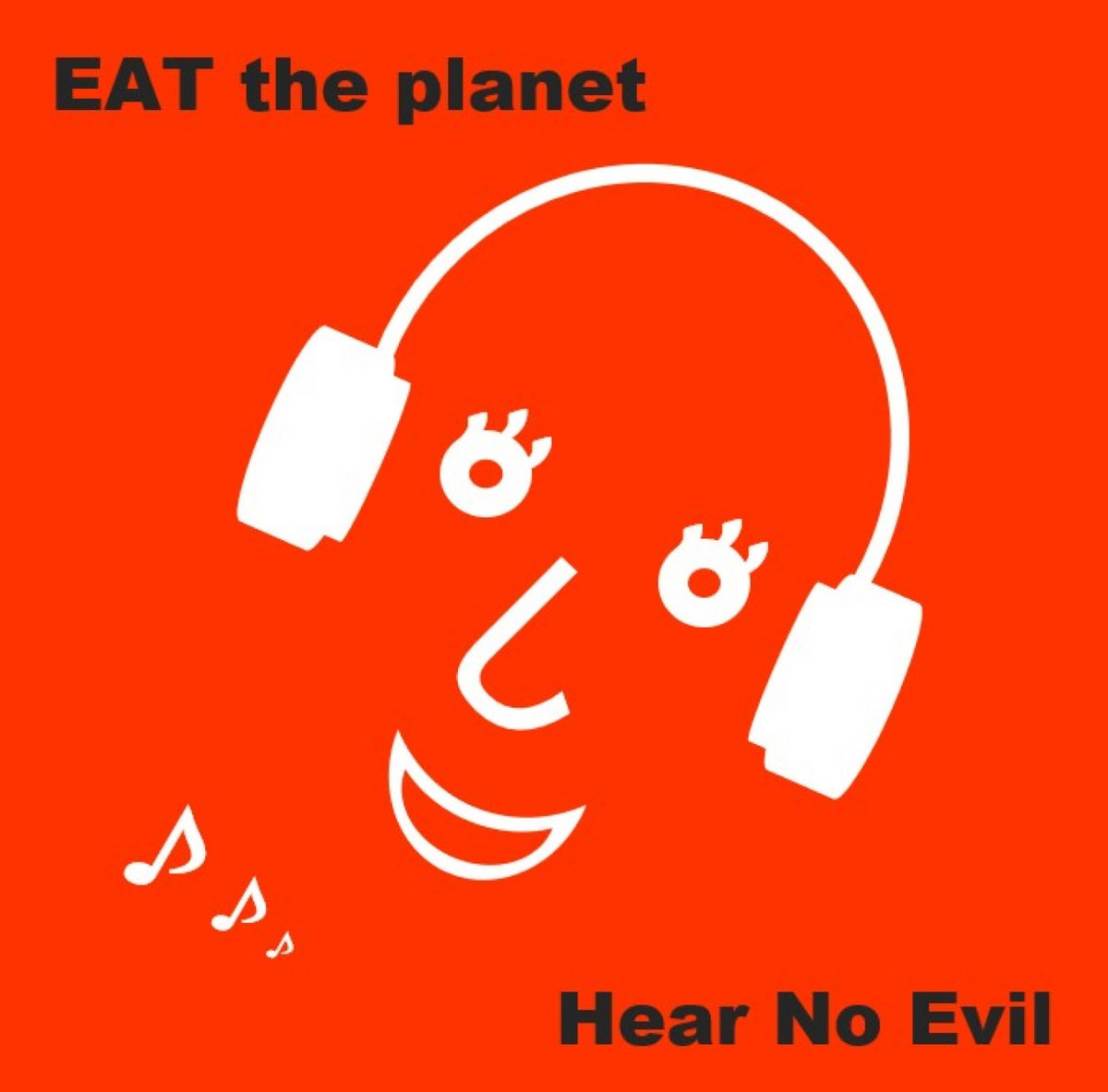 Hear No Evil | EAT the planet