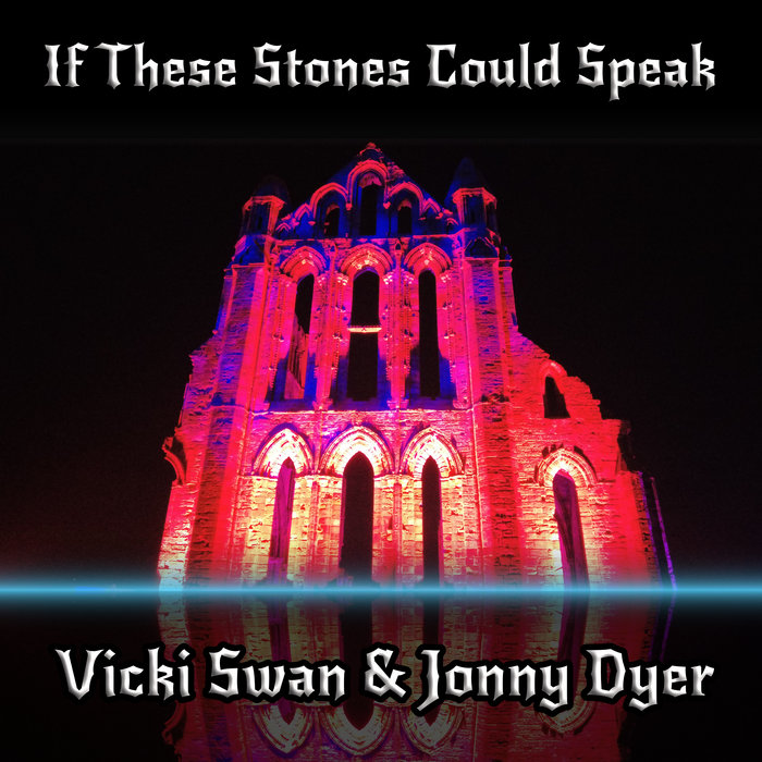 If These Stones Could Speak | Vicki Swan & Jonny Dyer