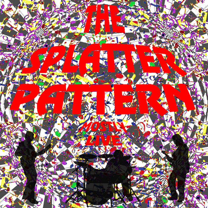 THE SPLATTER PATTERN - MOSTLY LIVE | THE SPLATTER PATTERN