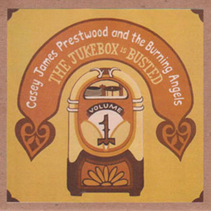 The JukeBox is Busted Vol. 1 | Casey James Prestwood and the Burning Angels