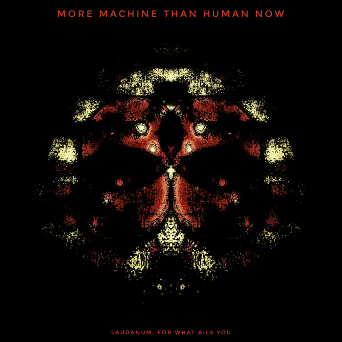 More Machine Than Human Now | Laudanum, for what ails you